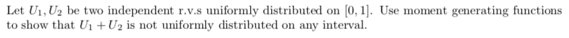 Solved Let U1, U2 be two independent r.v.s uniformly | Chegg.com