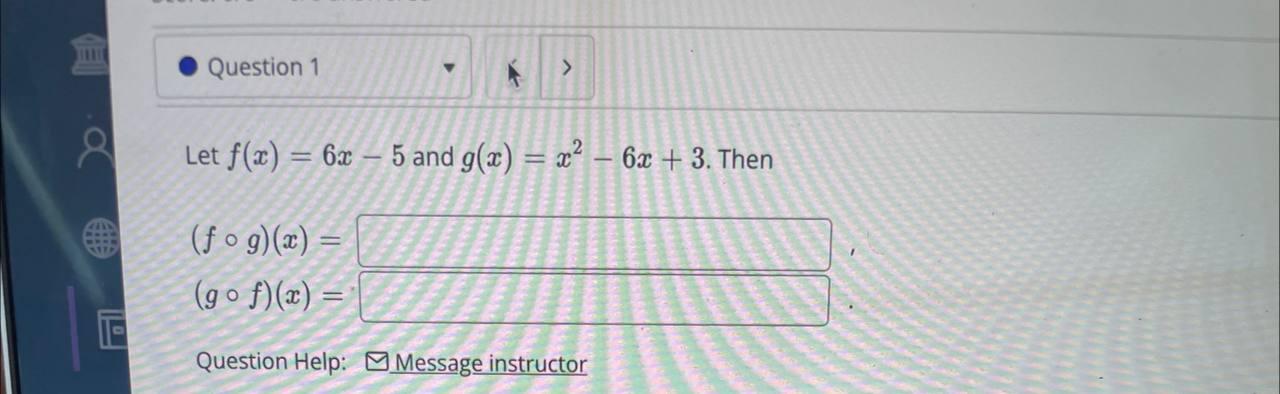Solved Let f(x)=6x−5 and g(x)=x2−6x+3. (f∘g)(x)=(g∘f)(x)= | Chegg.com