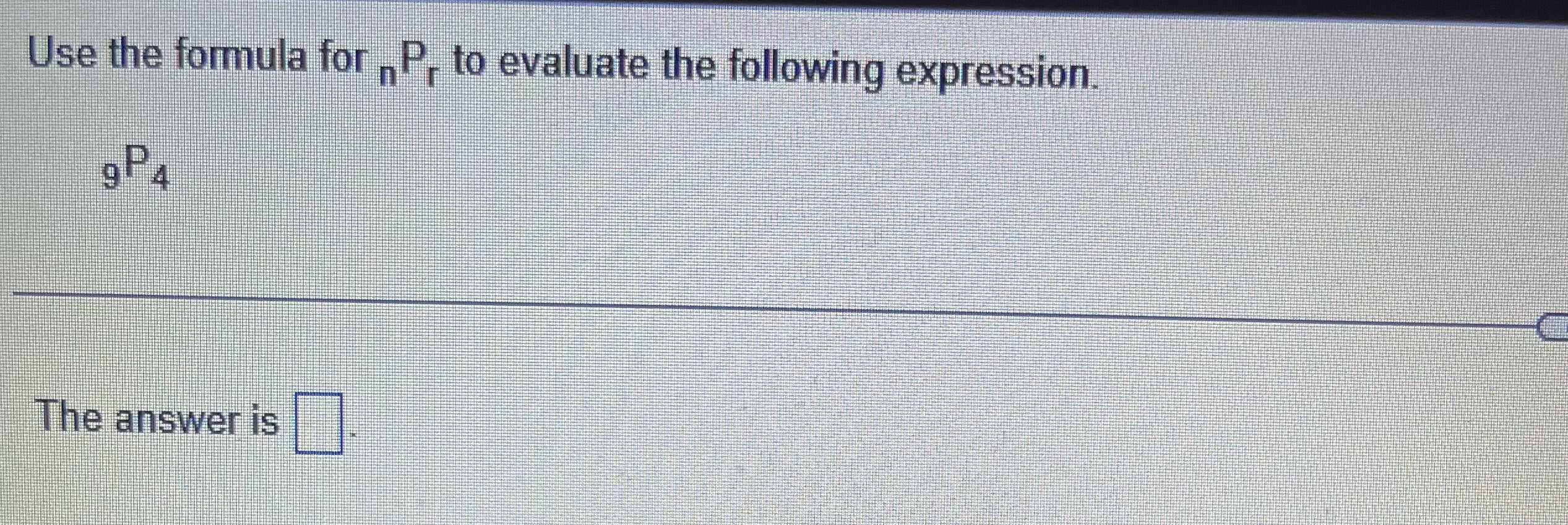 Solved Use the formula for ?nPr ﻿to evaluate the following | Chegg.com