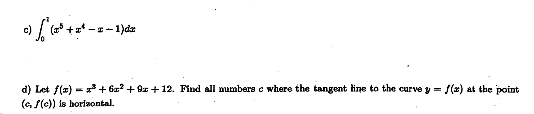 Solved c) ∫01(x5+x4−x−1)dx d) Let f(x)=x3+6x2+9x+12. Find | Chegg.com