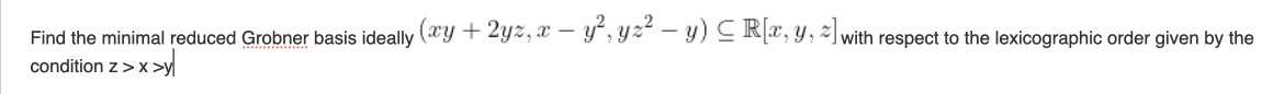 Solved Find the minimal reduced Grobner basis ideally | Chegg.com