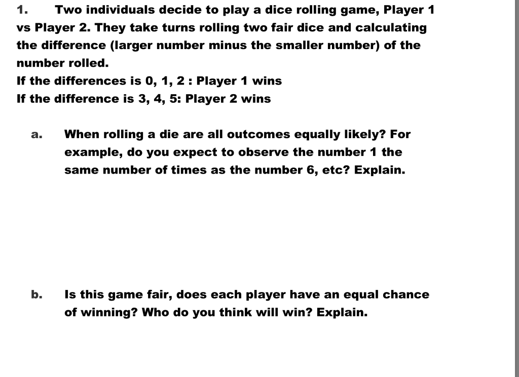 Solved 1. Two individuals decide to play a dice rolling | Chegg.com