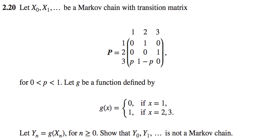 Solved 2.20 Let X0,X1, ... be a Markov chain with transition | Chegg.com