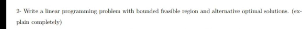 Solved 2. Write a linear programming problem with bounded | Chegg.com