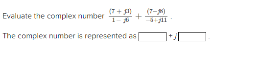 Solved Evaluate the complex number (7 + j3) (7-j8) + -5+jil | Chegg.com