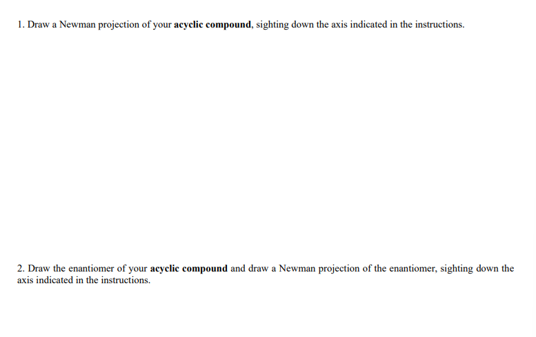 Solved 1. Draw a Newman projection of your acyclic compound, | Chegg.com
