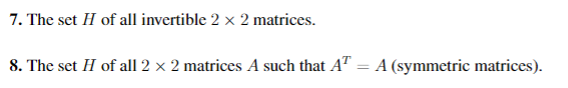 Solved 7. The set H of all invertible 2×2 matrices. 8. The | Chegg.com