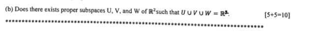 Solved (b) Does there exists proper subspaces U,V, and W of | Chegg.com