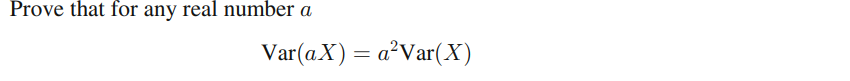 Solved Prove that for any real number a Var(aX) a2Var(X) | Chegg.com