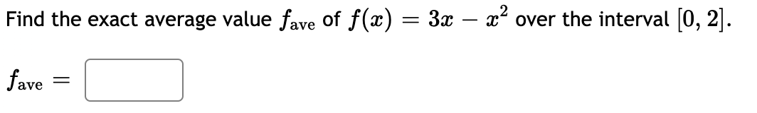 Solved Find the exact average value fave of f(x)=3x−x2 over | Chegg.com