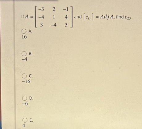 Solved If A=⎣⎡−3−4321−4−143⎦⎤ and [cij]=AdjA, find c23. A. | Chegg.com