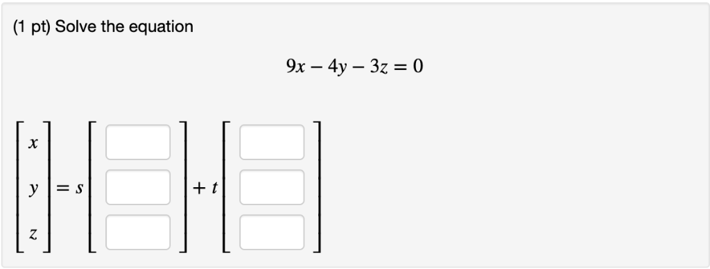 Solved (1 pt) Solve the equation 9x – 4y – 3z = 0 y =s | Chegg.com