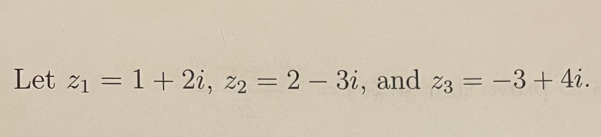 Solved (d) ∣z1∣(z2−Im(z3))∗Let z1=1+2i,z2=2−3i, and | Chegg.com