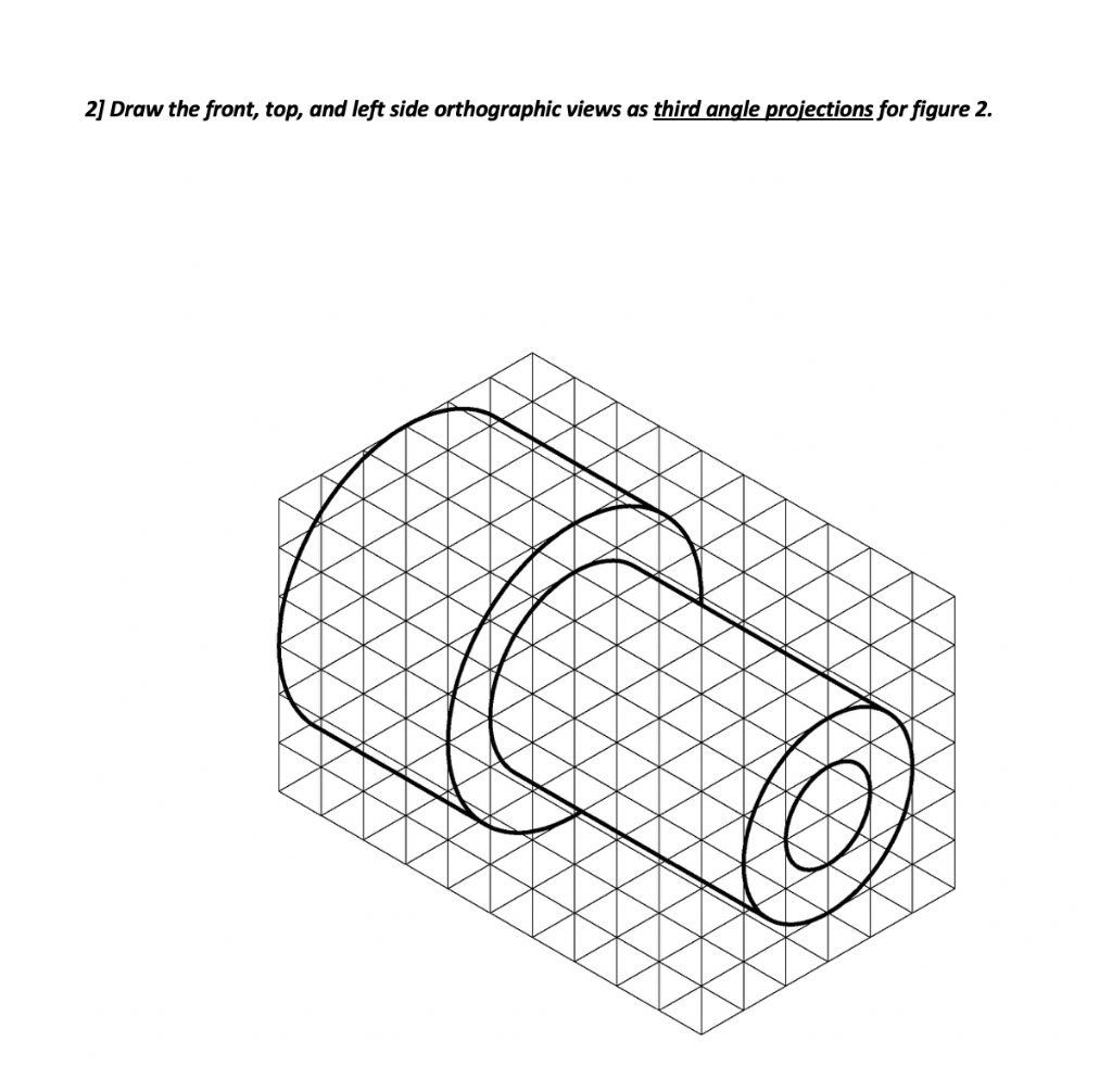 Solved 2] Draw the front, top, and left side orthographic | Chegg.com