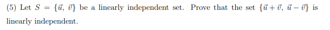 Solved (5) Let S={u,v} be a linearly independent set. Prove | Chegg.com