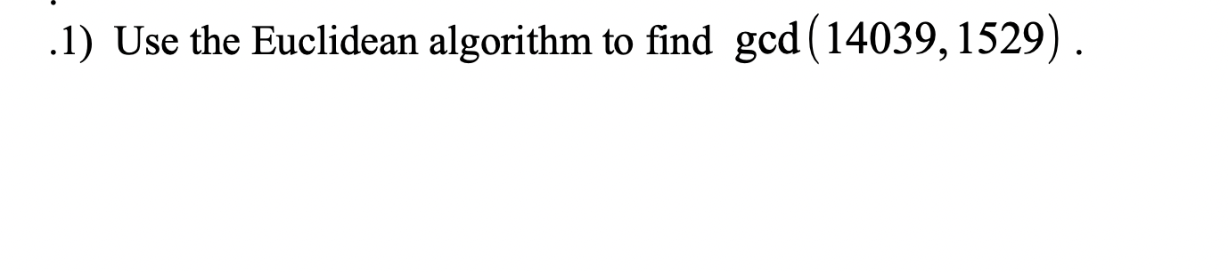Solved 1 Use The Euclidean Algorithm To Find God 4715