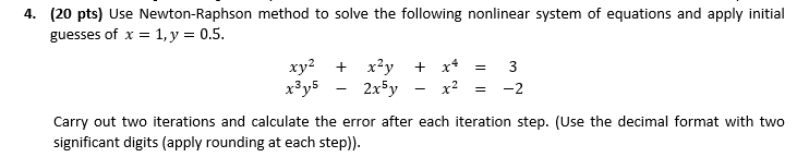 Solved 4. (20 pts) Use Newton-Raphson method to solve the | Chegg.com