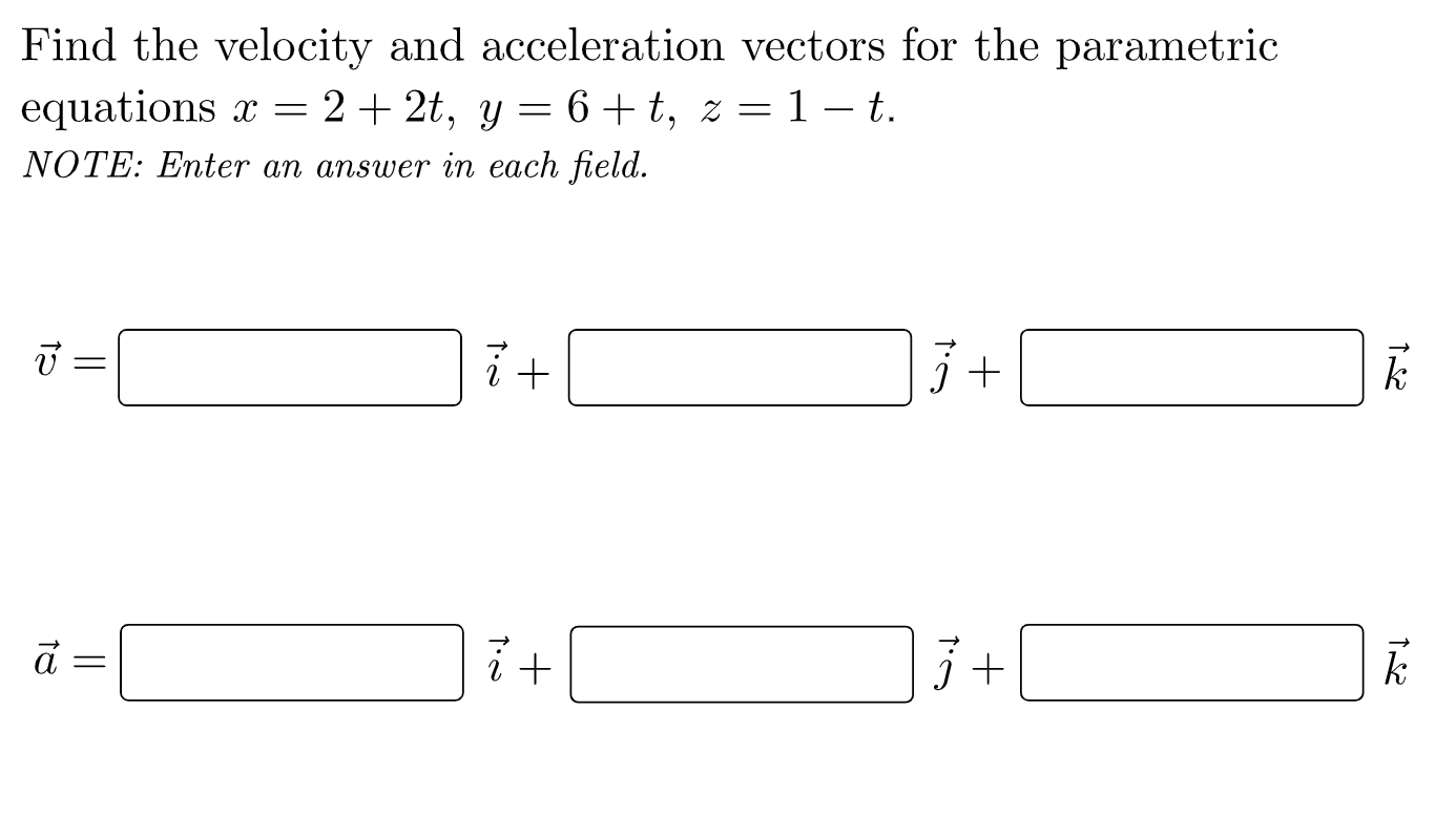 Solved Find the velocity and acceleration vectors for the | Chegg.com