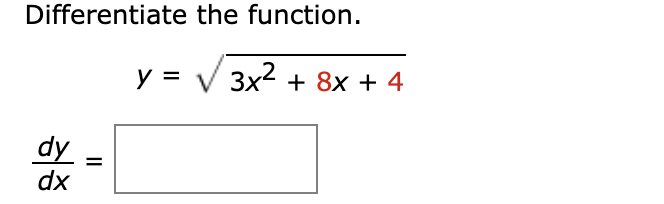 Solved Differentiate the function. y = V 3x2 + 8x + 4 | Chegg.com