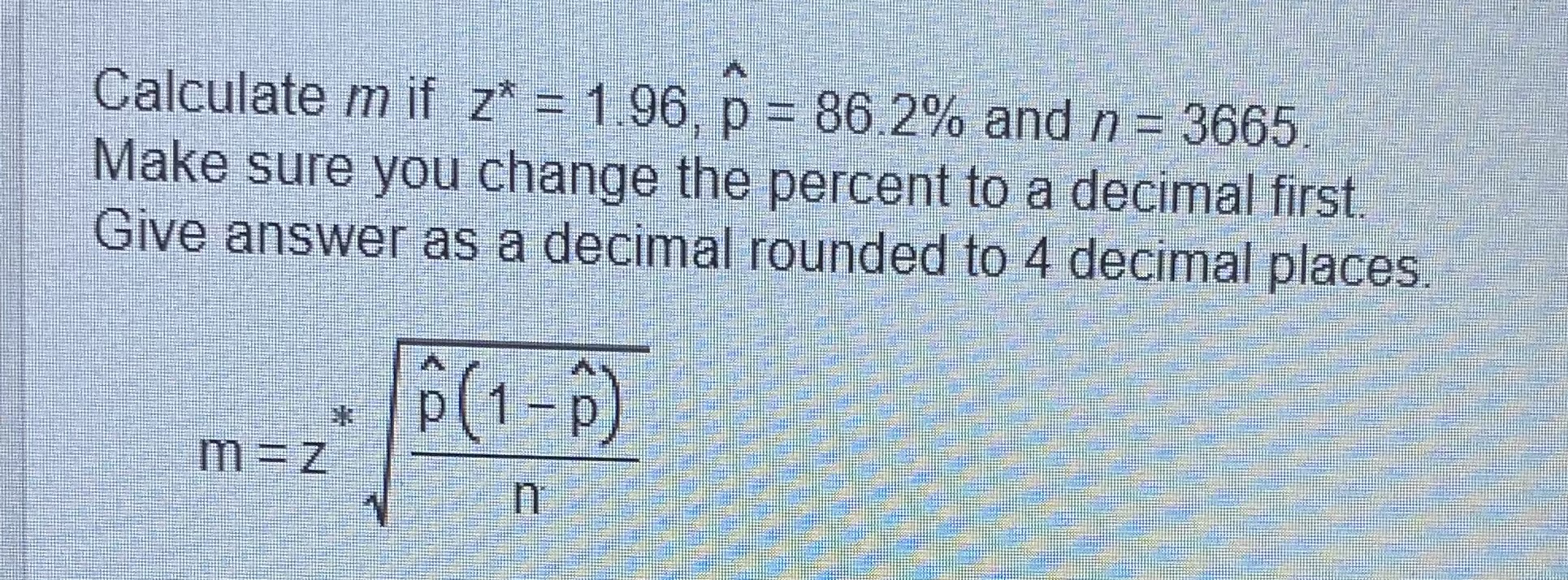 Solved Calculate m ﻿if z**=1.96,hat(p)=86.2% ﻿and n=3665Make | Chegg.com