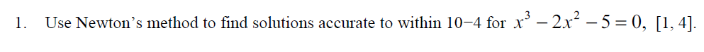 Solved 1. Use Newton's method to find solutions accurate to | Chegg.com