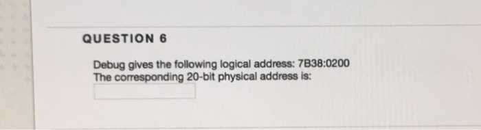 Solved Debug gives the following logical address: 7B38:0200 | Chegg.com
