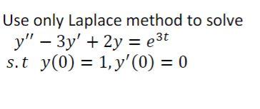 Solved Use only Laplace method to solve y′′−3y′+2y=e3t s.t | Chegg.com