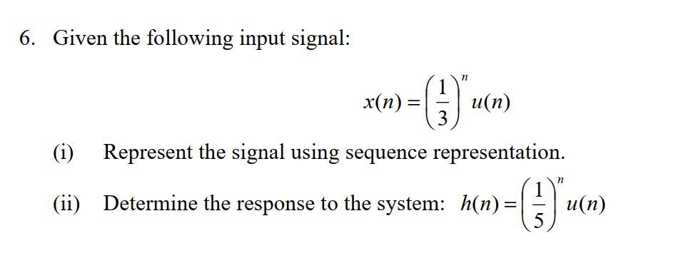 Solved 6. Given the following input signal: x(n)=(31)nu(n) | Chegg.com