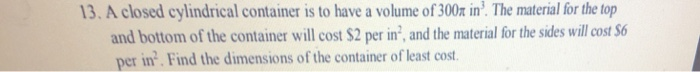 Solved 13. A closed cylindrical container is to have a | Chegg.com