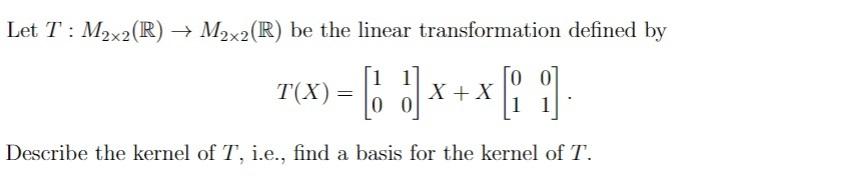 Solved Let T: M2x2(R) + M2x2(R) be the linear transformation | Chegg.com