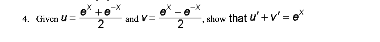 Solved 4. Given u=2ex+e−x and v=2ex−e−x, show that u′+v′=ex | Chegg.com