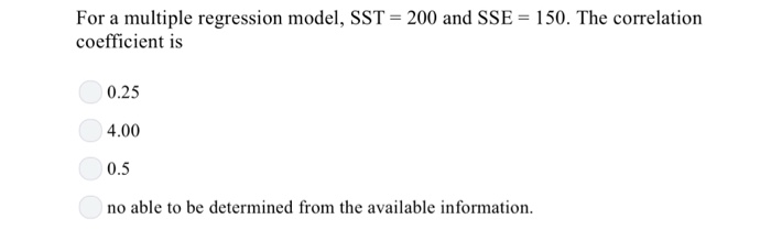 Solved For a multiple regression model, SST = 200 and SSE = | Chegg.com