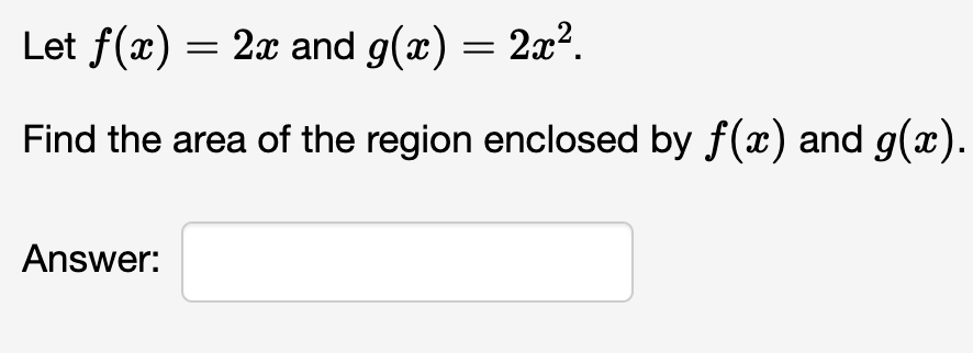 Solved Let f(x)=2x ﻿and g(x)=2x2.Find the area of the region | Chegg.com