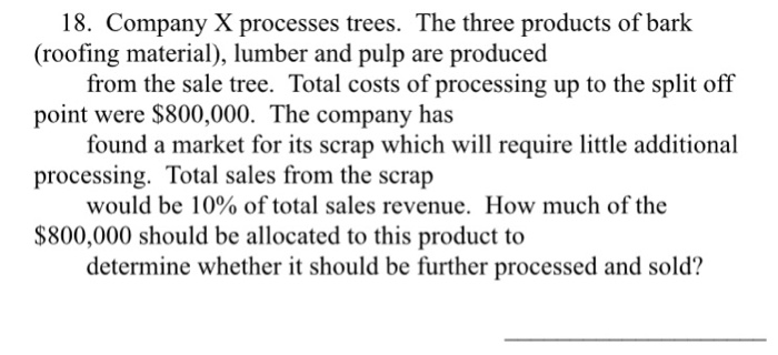 Solved 18. Company X processes trees. The three products of | Chegg.com