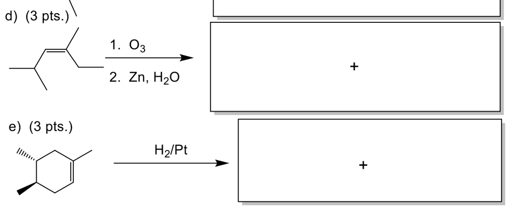 Solved d) (3 pts.) 1. O3 2. Zn, H2O e) (3 pts.) H2/Pt | Chegg.com