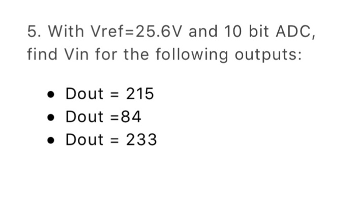 Solved 5. With Vref-25.6V and 10 bit ADC, find Vin for the | Chegg.com