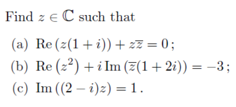 Solved Find z e C such that (a) Re (z(1 + i)) + zz = 0; (b) | Chegg.com