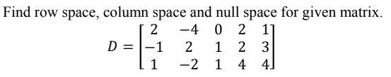 Solved Find row space, column space and null space for given | Chegg.com