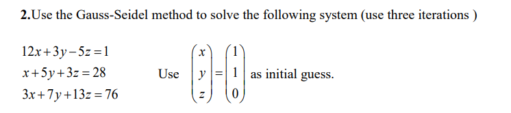 Solved 2.Use the Gauss-Seidel method to solve the following | Chegg.com