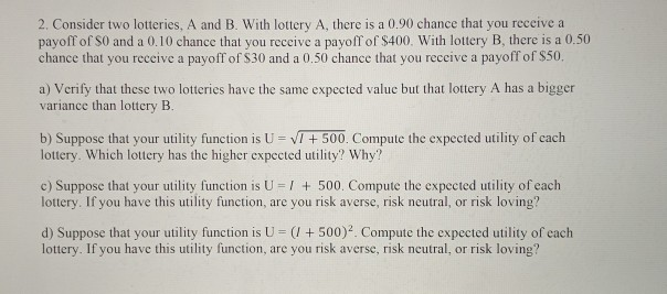 Solved 2. Consider two lotteries, A and B. With lottery A, | Chegg.com