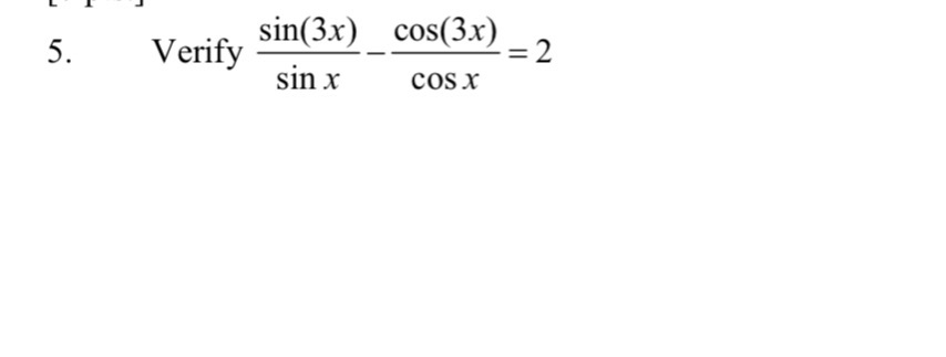 Solved 5. Verify - sin(3x) sin x cos(3x) _ 2. cOS X | Chegg.com