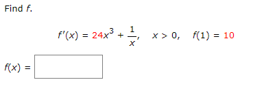 Solved Find f. f′(x)=24x3+x1,x>0,f(1)=10 | Chegg.com