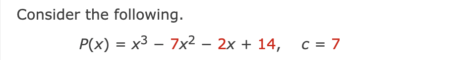 Solved Consider the following.P(x)=x3-7x2-2x+14,c=7 ﻿Find | Chegg.com