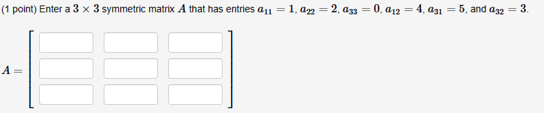 Solved (1 point) Enter a 3×3 symmetric matrix A that has | Chegg.com