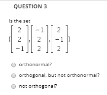 Solved QUESTION 1 Is the set orthonormal? orthogonal, but | Chegg.com