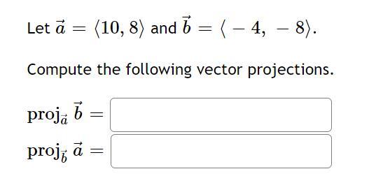 Solved Let a= 10,8 and b= −4,−8 Compute the following | Chegg.com
