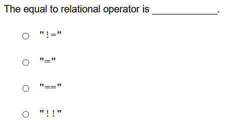 Solved The equal to relational operator is "!=" O "!!" | Chegg.com