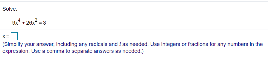 Solved Solve. 9x4 + 26x² = 3 X= (Simplify your answer, | Chegg.com