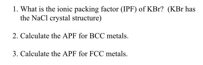 Solved 1. What is the ionic packing factor (IPF) of KBr? | Chegg.com