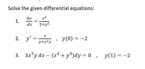 Solved Solve the given differential equations: 1. dy x3 dx | Chegg.com